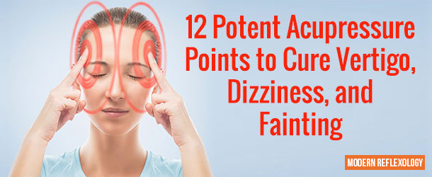 12 POTENT ACUPRESSURE POINTS TO CURE VERTIGO, DIZZINESS, AND FAINTING ...
